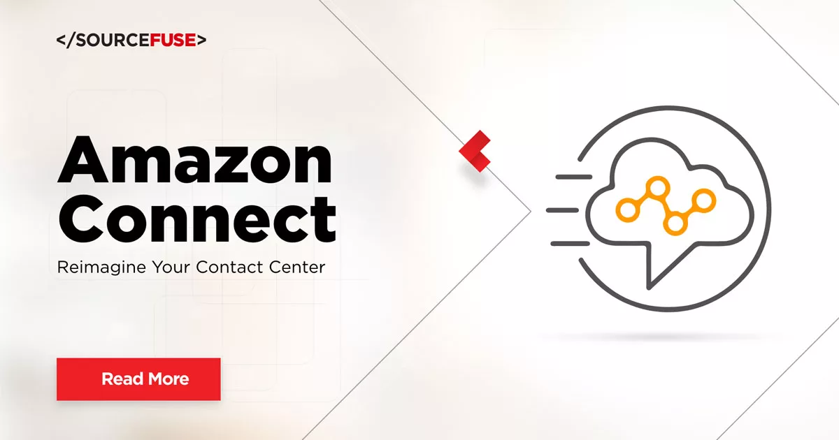 Amazon Connect: Reimagine Your Contact Center | SourceFuse